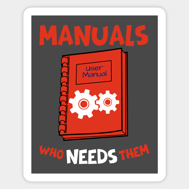 Manuals who needs them - Funny Witty Statement About Manuals - Sticker ...