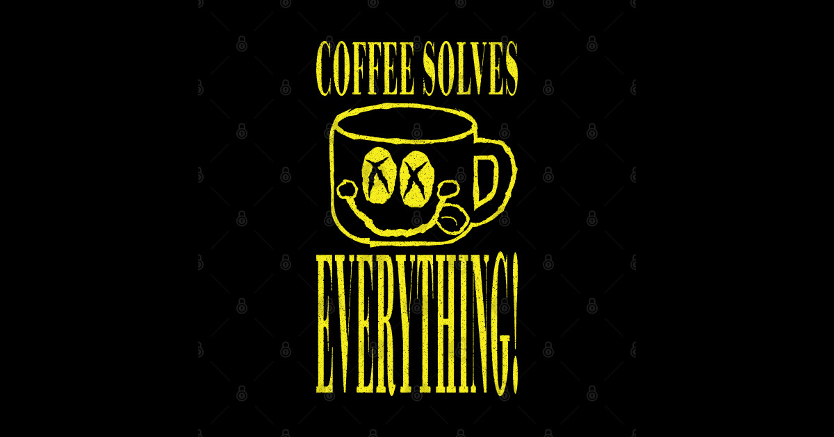 Coffee Solves Everything - Coffee Solves Everything - Sticker | TeePublic