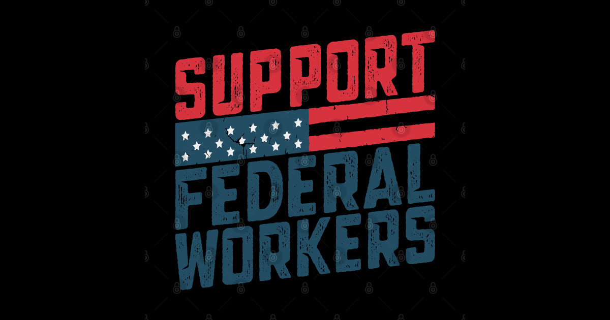 Support Federal Workers - Proud Federal Employees - Support Federal ...