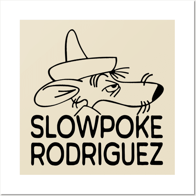 Slow Poke Rodri - Slow Poke Rodriguez - Posters and Art Prints | TeePublic