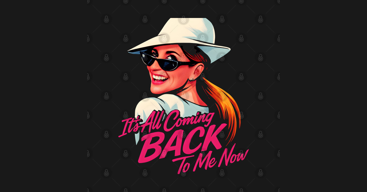 It'S All Coming Back To Me Now - Nostalgic Phrase - T-Shirt | TeePublic
