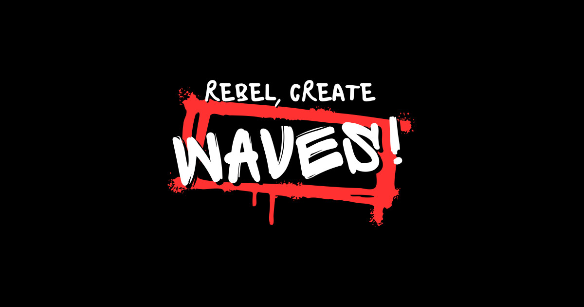 Rebel, create waves! - Rebel - Sticker | TeePublic