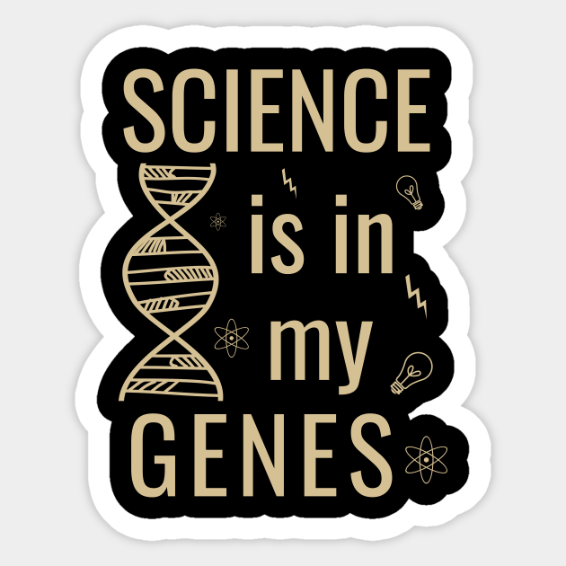 Science is in my genes - Science Lover - Sticker | TeePublic
