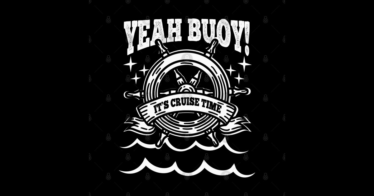 Yeah Buoy Its Cruise Time Cruising Passenger Group Family Vacation Trip ...