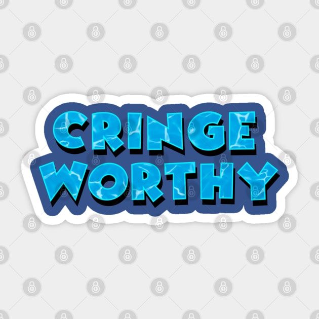 Cringe worthy - Cringe - Sticker | TeePublic