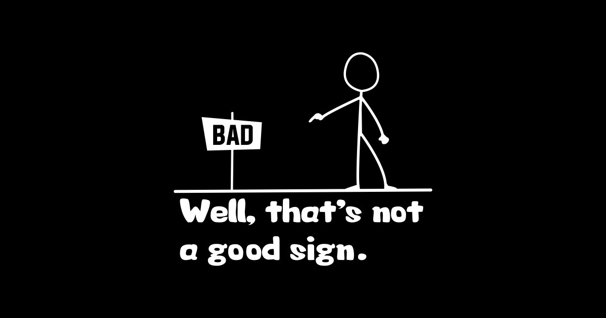 Well that's not a good sign - Well Thats Not A Good Sign - Sticker ...