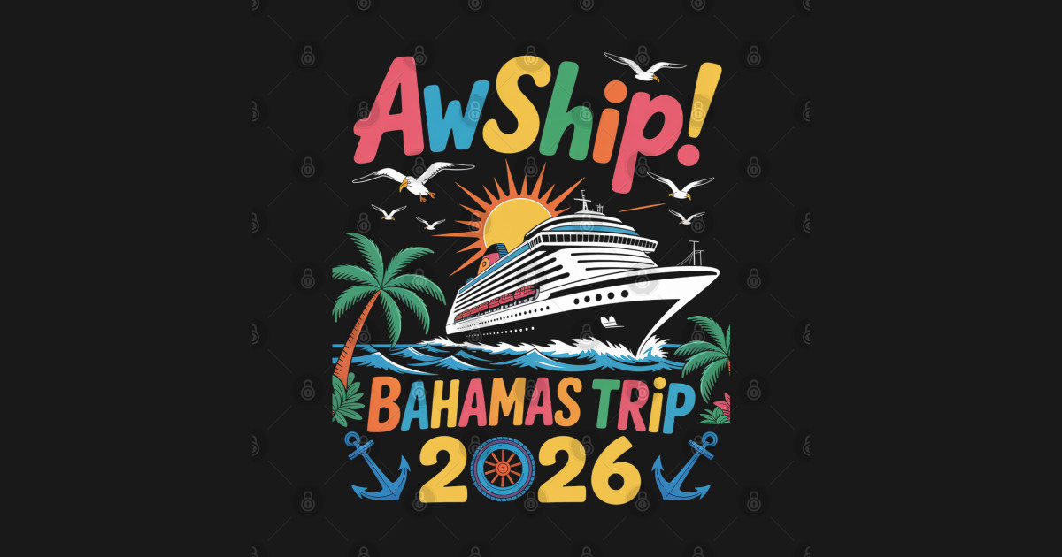 Aw Ship Bahamas Trip 2026 Family Cruise Summer - Aw Ship - T-Shirt ...