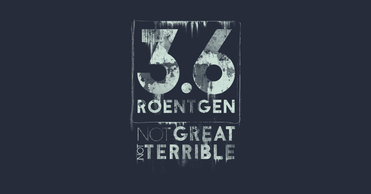 Chernobyl Quote, 3.6 Roentgen Not great, Not terrible - Chernobyl - T ...