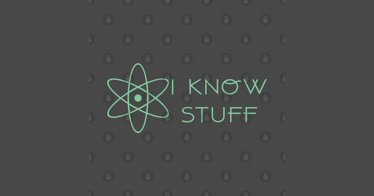Science - I Know Stuff - I Know Stuff - T-Shirt | TeePublic