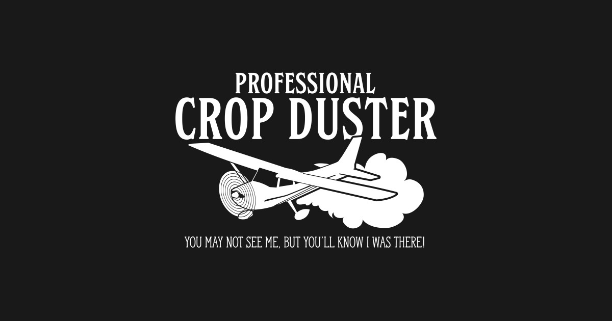 Professional Crop Duster Was There Funny Silent Fart Joke - Crop Duster ...