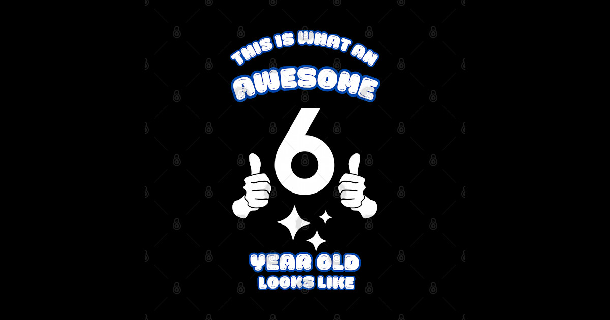 This Is What An Awesome 6 Year Old Looks Like - 6 Years Old Birthday ...