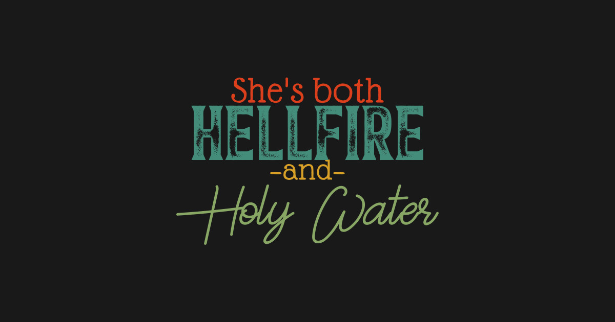 She's Both Hellfire and Holy Water - Funny Quote - T-Shirt | TeePublic
