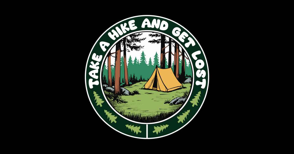 Take a Hike and Get Lost - Forest Camping - Sticker | TeePublic