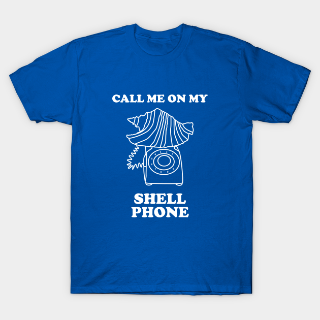 Call Me On My Shell Phone - Shell Phone - T-Shirt | TeePublic