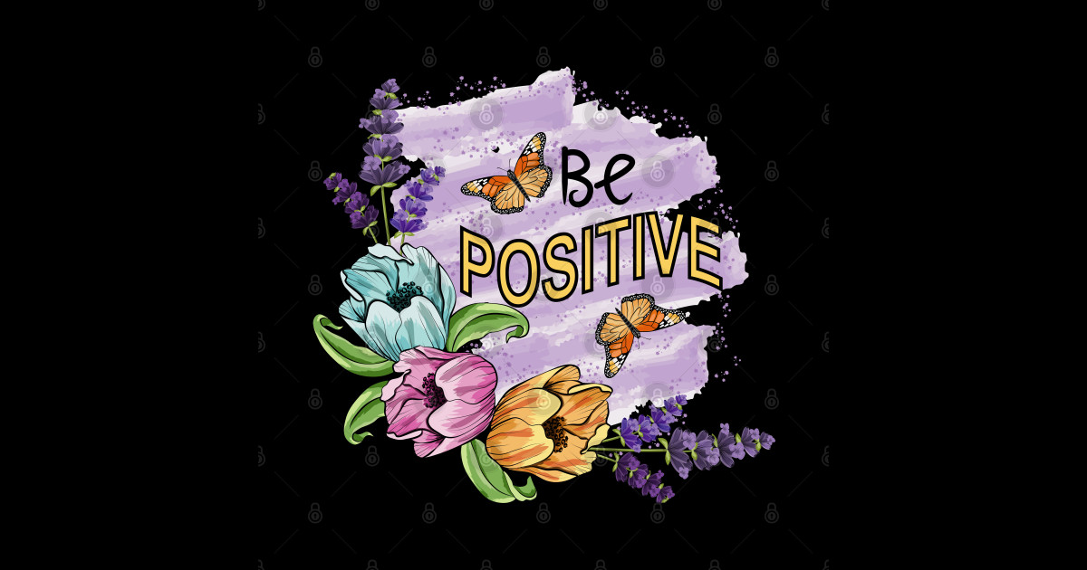 Be Positive - Floral Art - Be Positive - Sticker | TeePublic