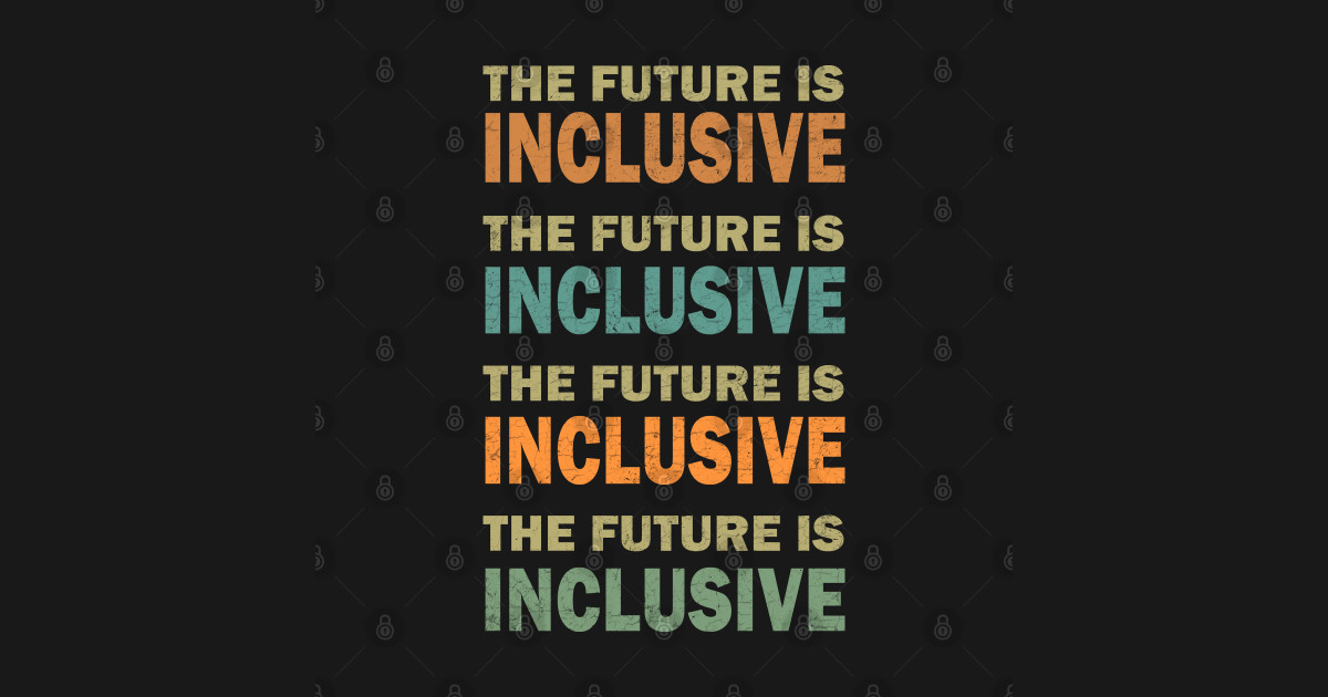The Future is Inclusive - The Future Is Inclusive - T-Shirt | TeePublic