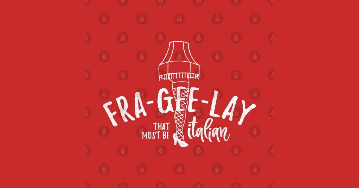 Fra-Gee-Lay - that must be Italian - Christmas Story - T-Shirt | TeePublic