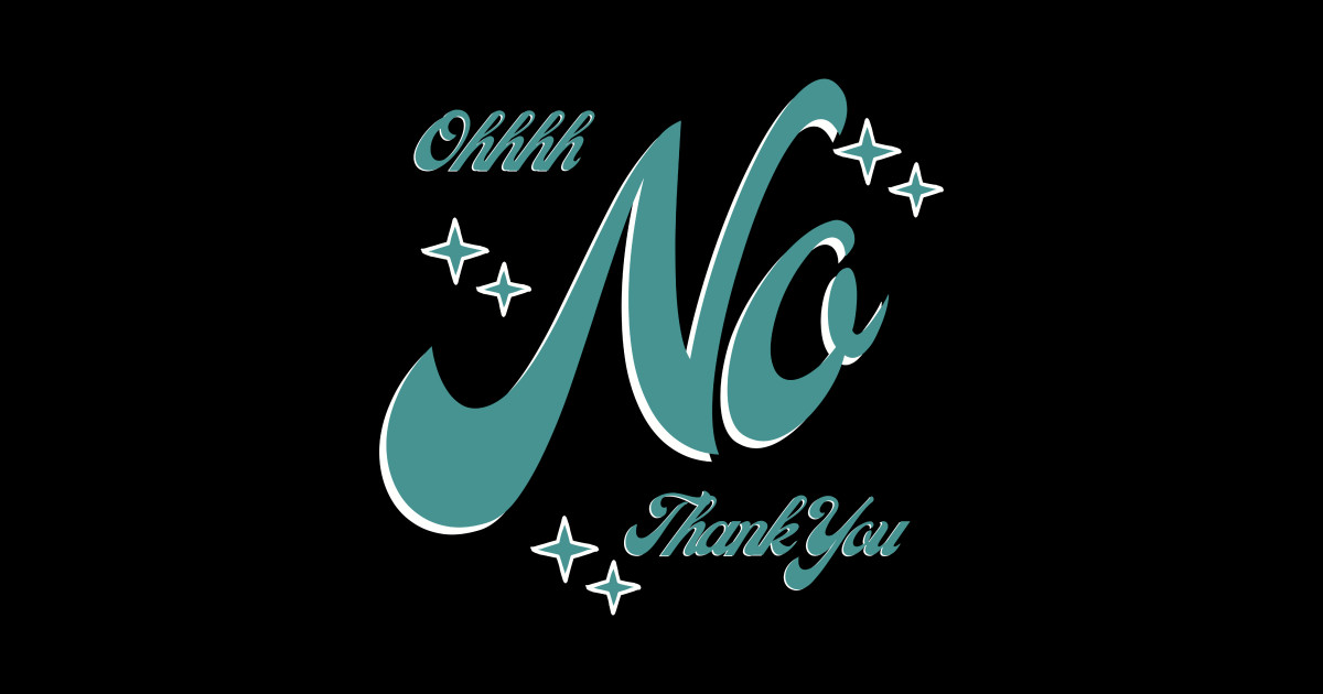 Ohhh...No Thank You Teal - No Thank You - Sticker | TeePublic