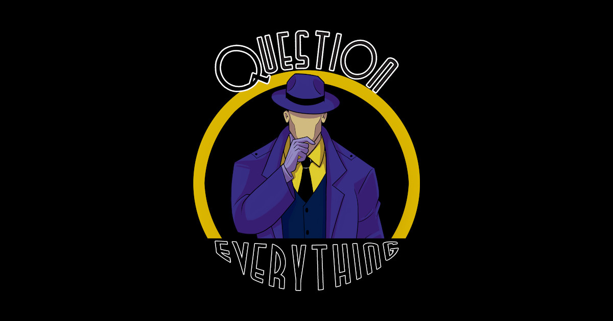 Question Everything - The Question - T-Shirt | TeePublic