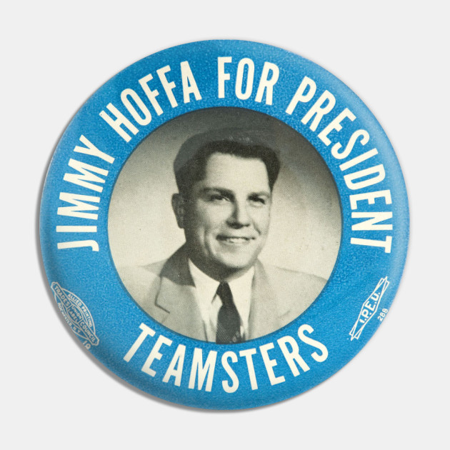 Jimmy Hoffa for President - The Irishman - Pin | TeePublic