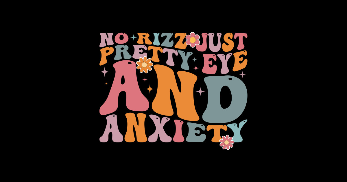 No Rizz Just Pretty Eye And Anxiety - Anxiety Humor - Sticker | TeePublic