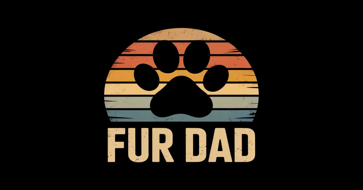 Fur Dad Dog Dad Cat Dad Pet Lover Father's Day Men - Fur Dad Dog Dad ...