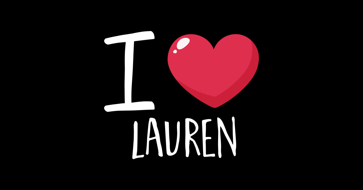 I Love Lauren - Love - T-Shirt | TeePublic