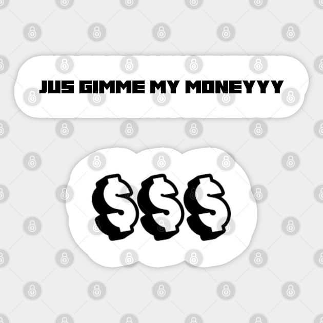 Jus Gimme My Money - Money - Sticker | TeePublic
