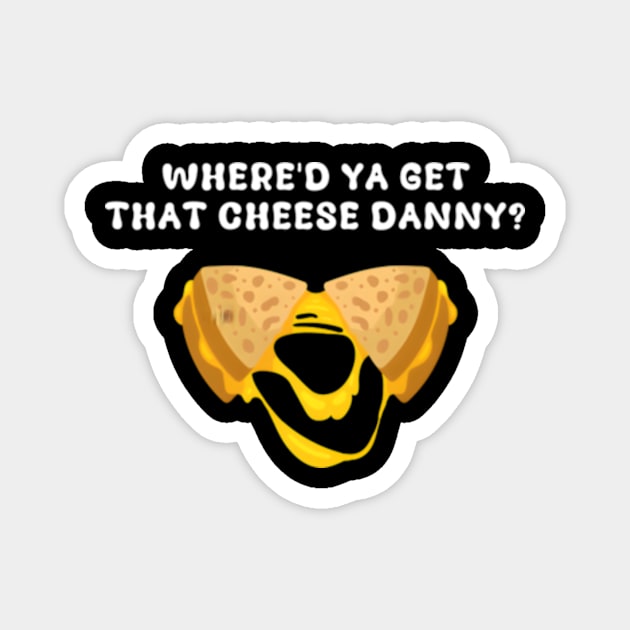 Where'D Ya Get That Cheese Danny Shane Gillis Grilled Cheese - Whered ...