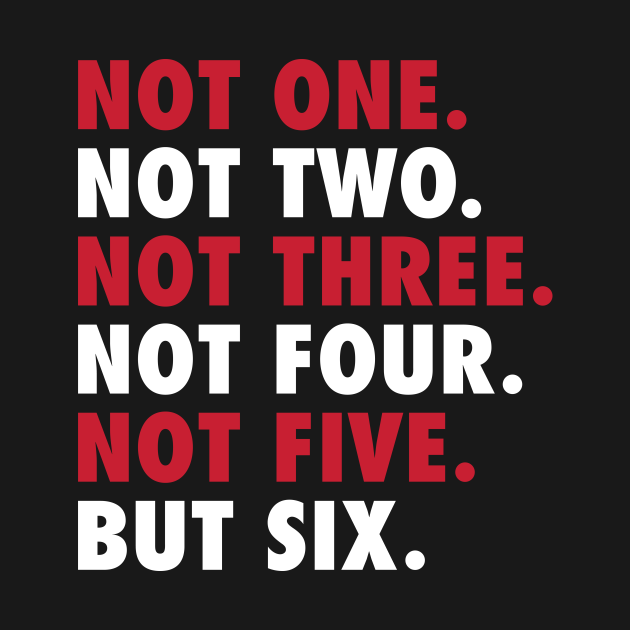 Not One Not Two Not Three Not Four Not Five But Six - Number - T-Shirt ...