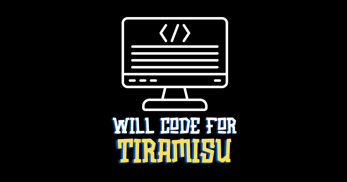Will Code For Tiramisu - Graphic Computer - Programmer - Sticker | TeePublic