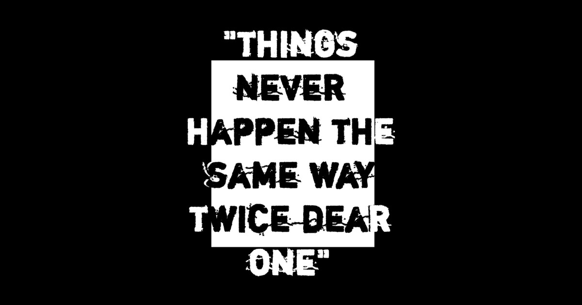 things never happen the same way twice dear one. - Twice - Sticker ...