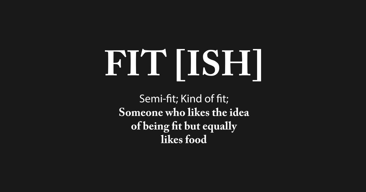 Fit ish Definition - Fit Ish - T-Shirt | TeePublic