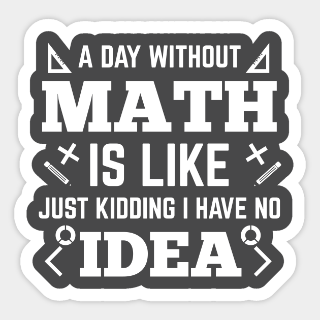 A Life Without Math is ... - Funny Math - Sticker sold by Urban Hughie ...