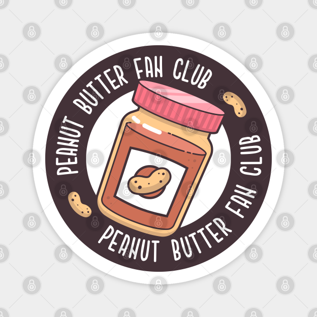 Peanut Butter Fan Club - Peanut Butter - Magnet | TeePublic