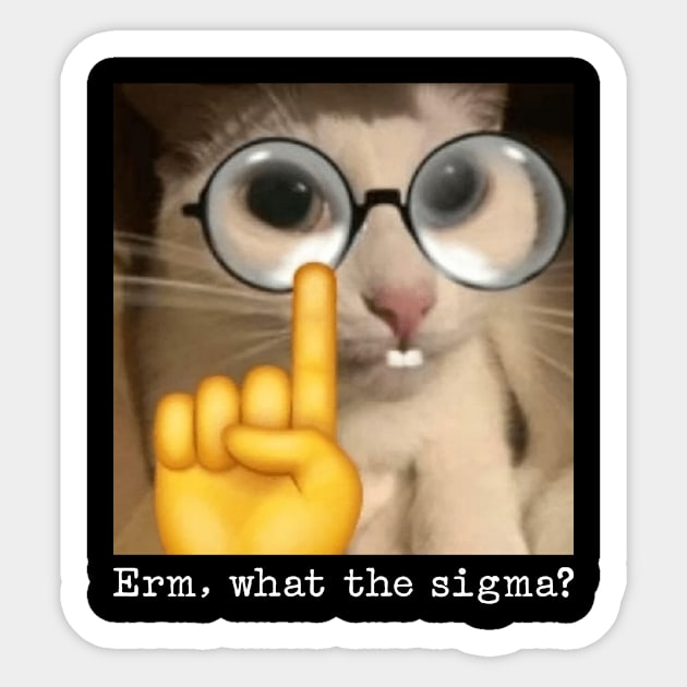 Erm What The Sigma - Erm What The Sigma - Sticker | TeePublic