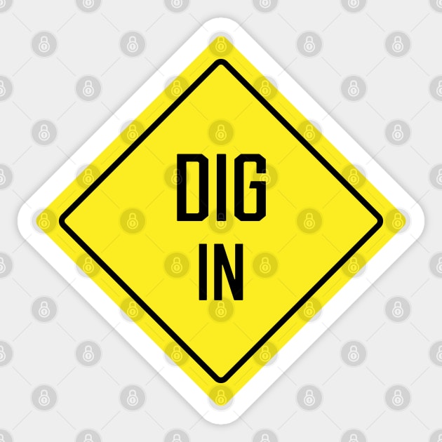 Dig-in Road Sign - Dig In Sign - Sticker | TeePublic