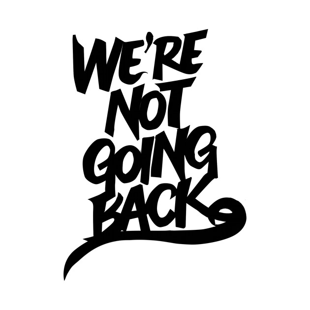 We're Not Going Back - Were Not Going Back - T-Shirt | TeePublic