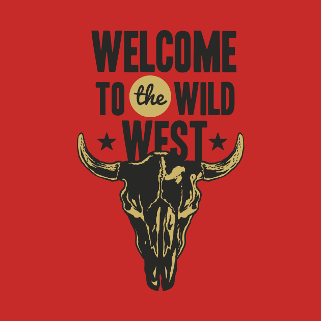 Welcome to the Wild West - Welcome To The Wild West - T-Shirt | TeePublic