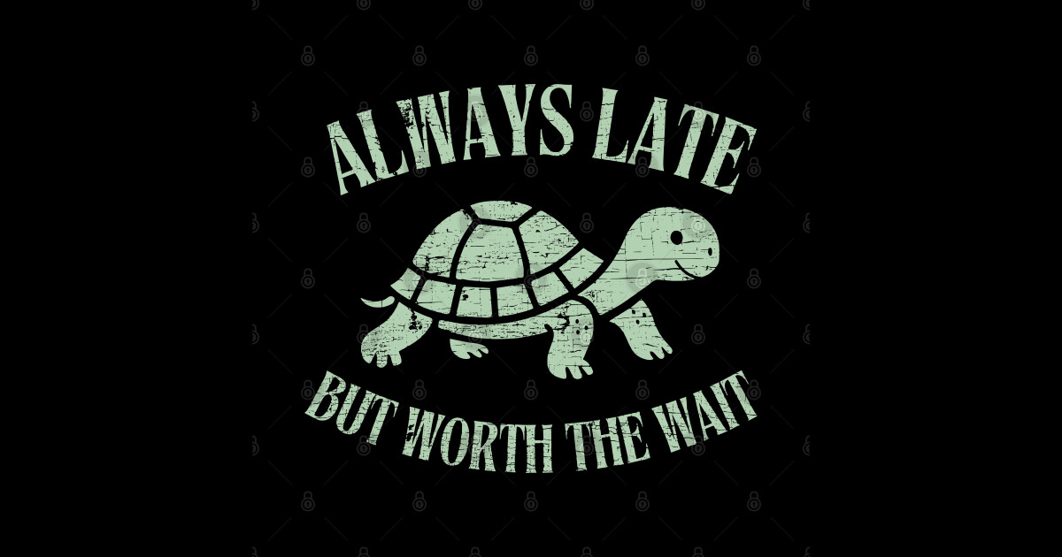 Always late but worth wait - Always Late But Worth Wait - Sticker ...