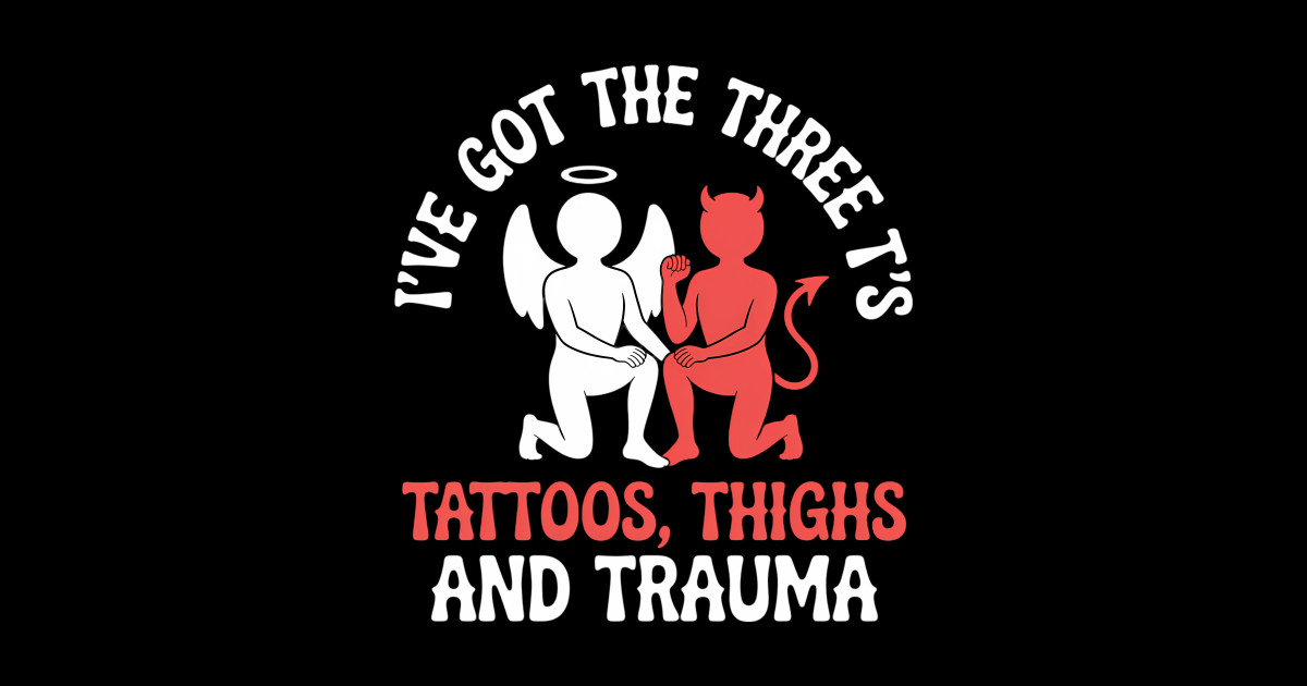 I’ve Got the Three T’s Tattoos Thighs Trauma Body Positivity - Tattoos ...