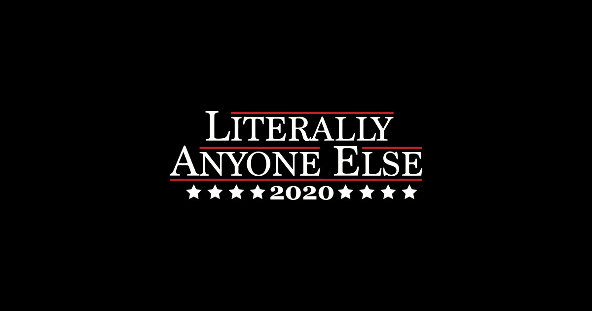 2020 - Literally Anyone Else - President 2020 - Mug | TeePublic