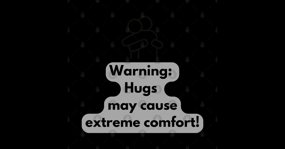 Warning: Hugs may cause extreme comfort! - Hugs - Sticker | TeePublic