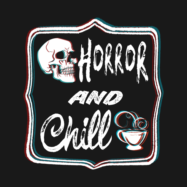 Horror Movies and Chill - Horror - T-Shirt | TeePublic