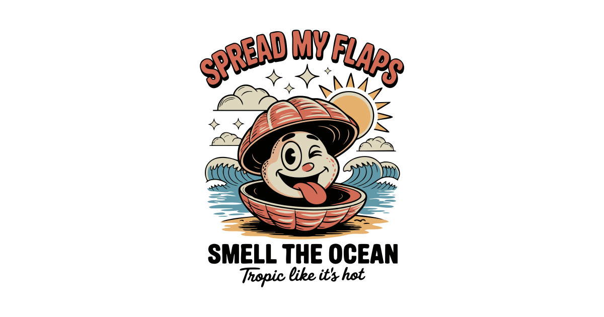 SPREAD MY FLAPS SMELL THE OCEAN Tropic like it's hot - Adult Humor - T ...