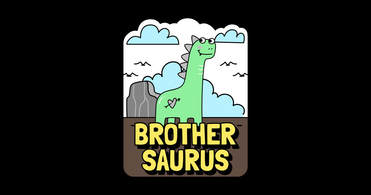 Brother Saurus | Cute Brother - Brothersaurus - Sticker | TeePublic