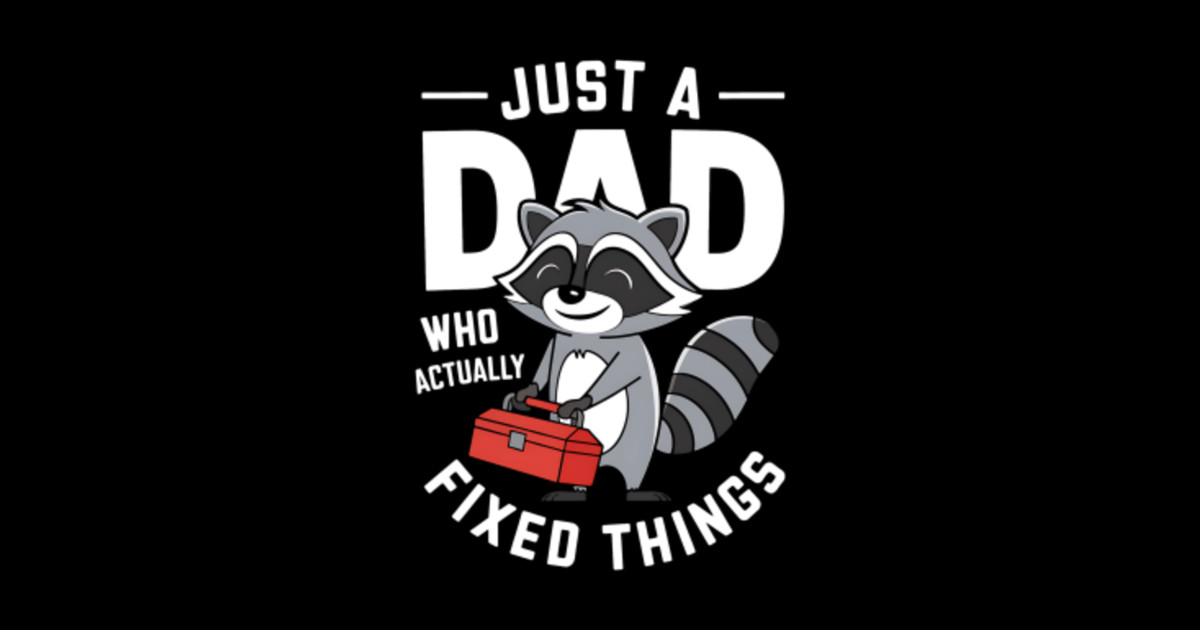 Just A Dad Who Actually Fixed Things Raccoon - Just A Dad Who Actually ...