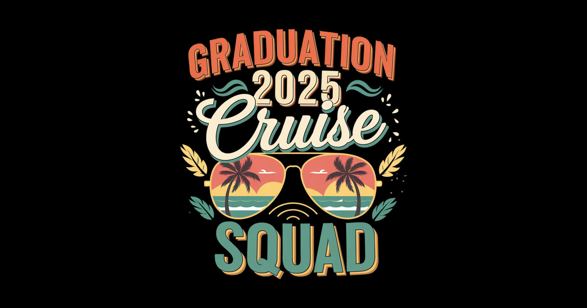 Graduation Cruise Squad 2025 Cruising Vacation Trip - Graduation Cruise ...