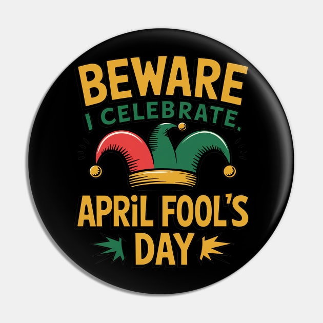 Beware I Celebrate April Fools Day Joke Prank April Fool's - Beware I ...
