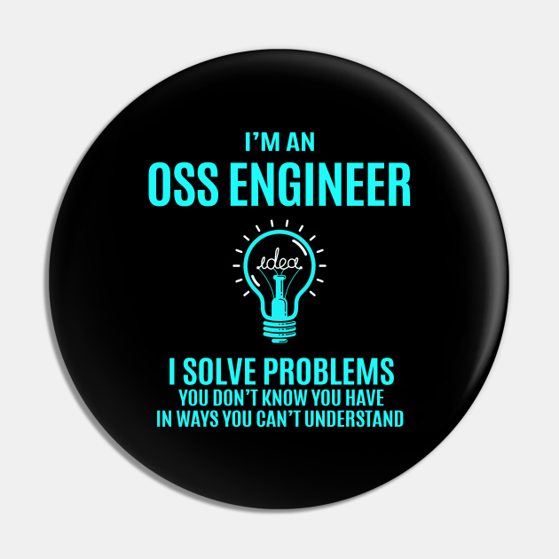 Oss Engineer - I Solve Problems - Job - Pin | TeePublic